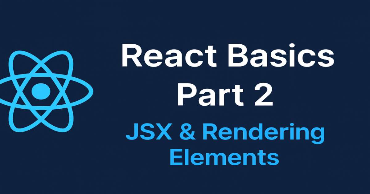 React Basics Part 2: JSX & Rendering Elements